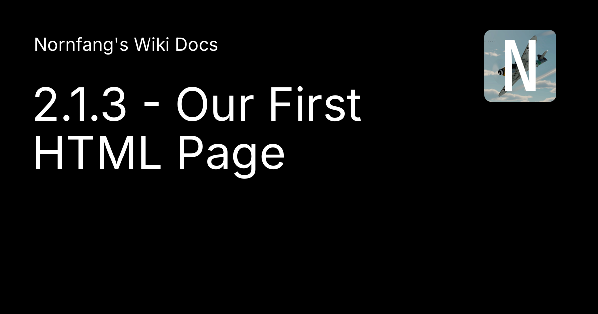 2.1.3 - Our First HTML Page - Nornfang's Wiki Docs
